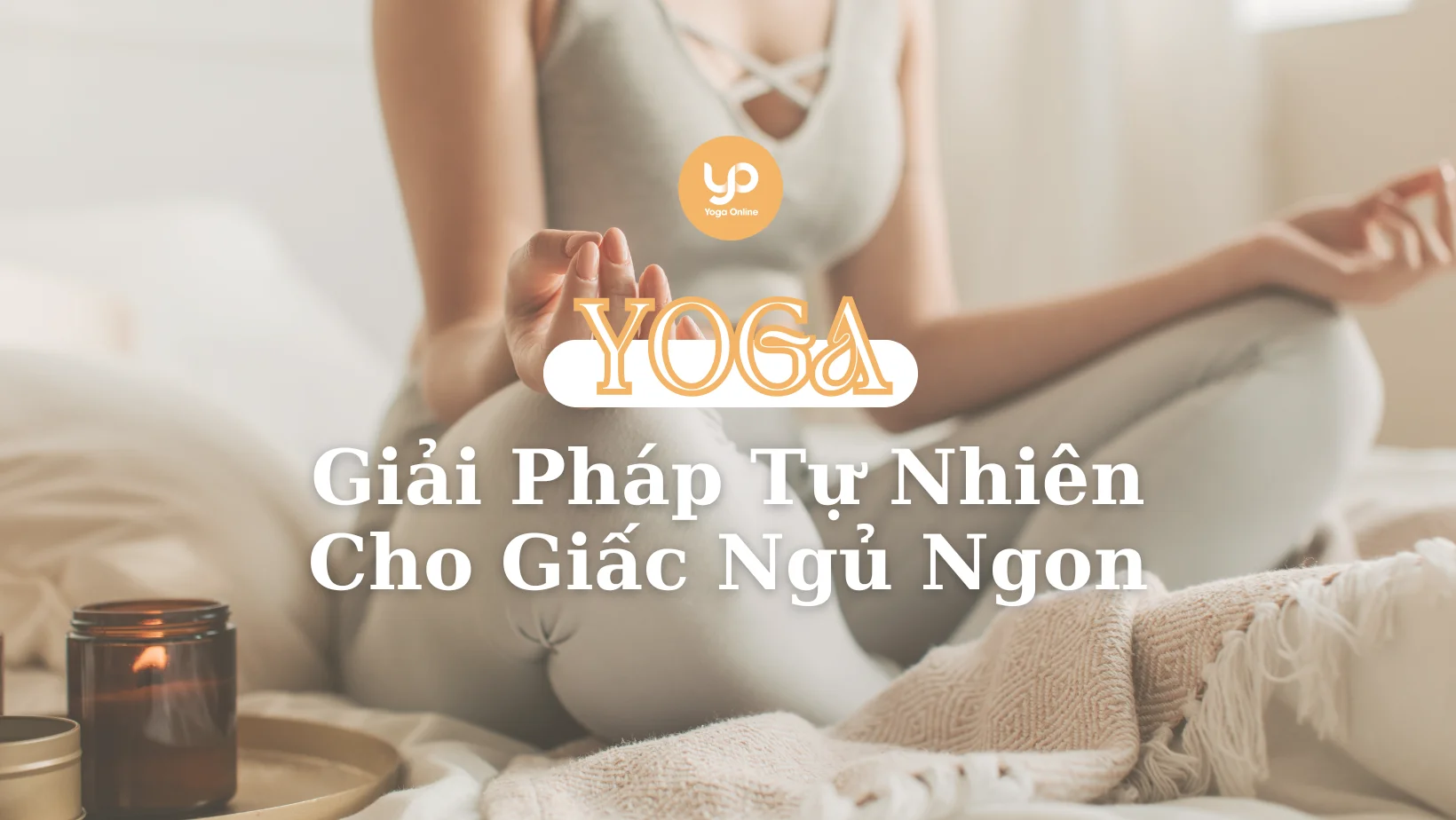 Yoga - Giải Pháp Tự Nhiên Cho Giấc Ngủ Ngon